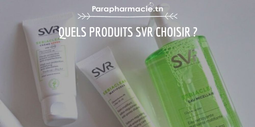 Quels produits SVR choisir ? | Parapharmacie.tn