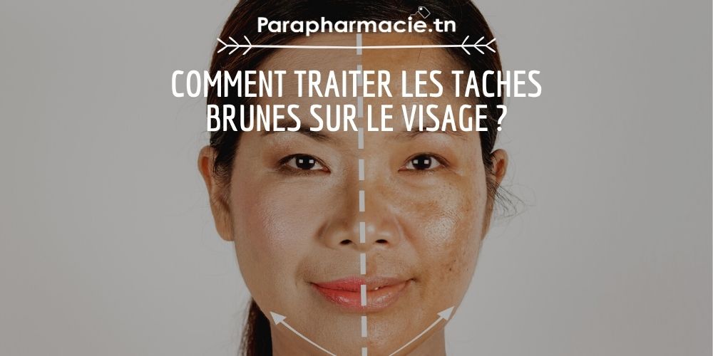 Comment traiter les taches brunes sur le visage ? | Parapharmacie.tn