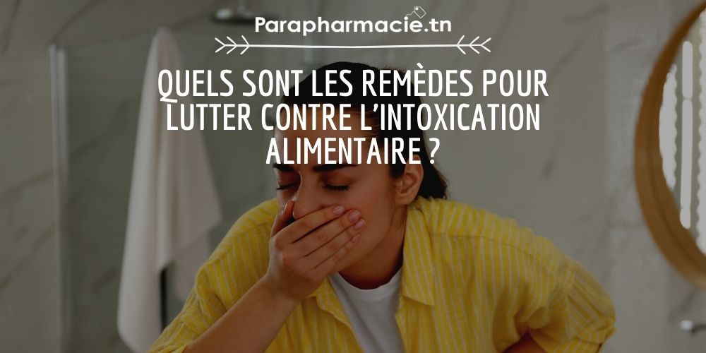 Quels sont les remèdes pour lutter contre l'intoxication alimentaire ...